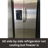 Ge Side By Side Refrigerator Not Cooling